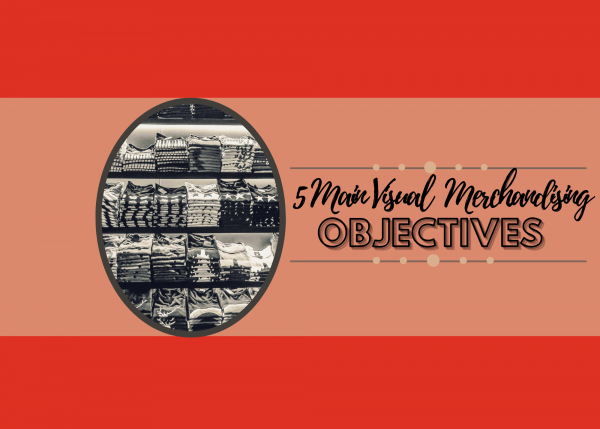 5 Main Visual Merchandising Objectives - visualmerchandisinghowto.com